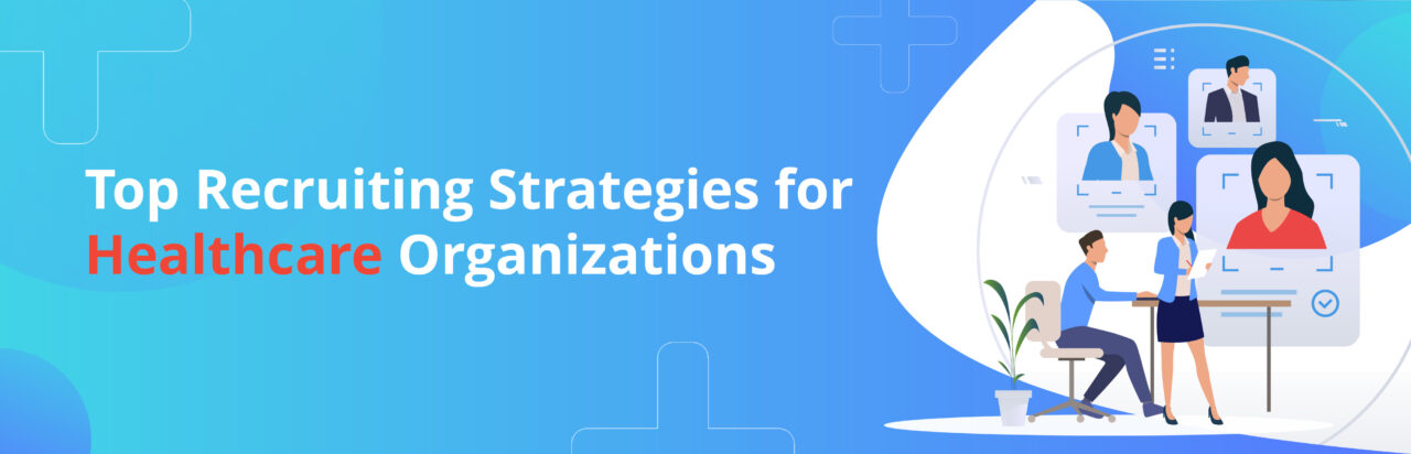 Top Recruiting Strategies for Healthcare Organizations - Codeforcehealth